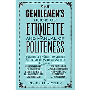The Gentleman's Book of Etiquette and Manual of Politeness