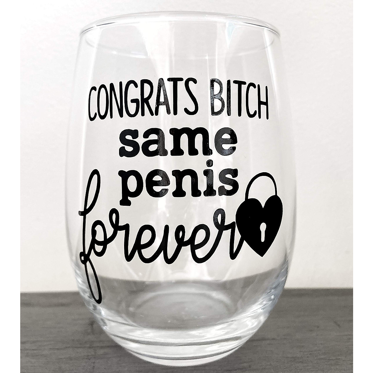 Congrats Bitch, Same Penis FOREVER - Engagement, Wedding, Bachelorette Party Gift - Premium 21oz Stemless Wine Glass
