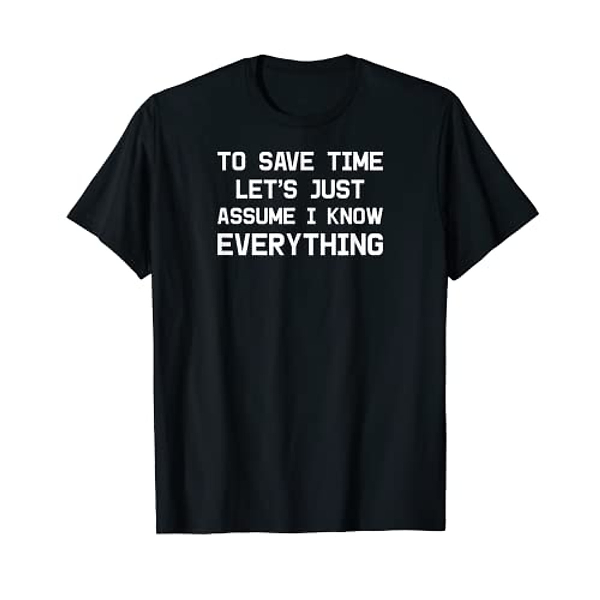 To save time let's assume I know everything shirt