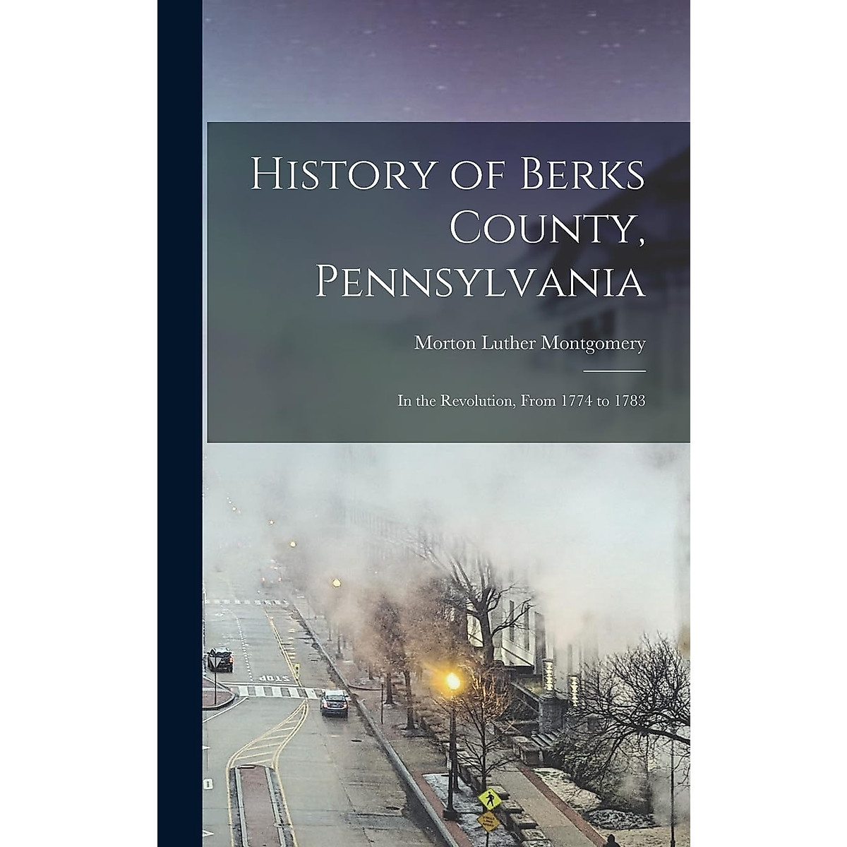 History of Berks County, Pennsylvania: In the Revolution, From 1774 to 1783