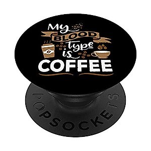My Blood Type is Coffee - Morning Caffeine Breakfast PopSockets Swappable PopGrip
