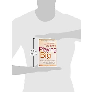 Playing Big: Practical Wisdom for Women Who Want to Speak Up, Create, and Lead