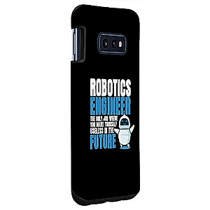 Galaxy S10e Robotics Engineer Make Yourself Useless In The Future Case