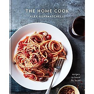 The Home Cook: Recipes to Know by Heart: A Cookbook