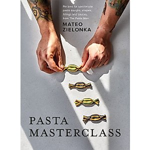 Pasta Masterclass: Recipes for Spectacular Pasta Doughs, Shapes, Fillings and Sauces, from The Pasta Man