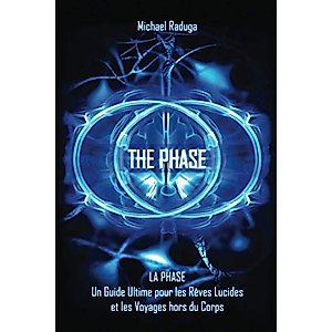 La Phase: Un Guide Ultime pour les Rêves Lucides et les Voyages hors du Corps (French Edition)