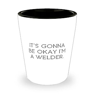 It's Gonna Be Okay I'm a Welder. Welder Shot Glass, Epic Welder Gifts, Ceramic Cup For Colleagues, Welder Christmas gift, Welder holiday present, Christmas gift for welder, Holiday gift for welder,