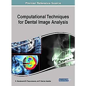 Computational Techniques for Dental Image Analysis (Advances in Medical Technologies and Clinical Practice (AMTCP))