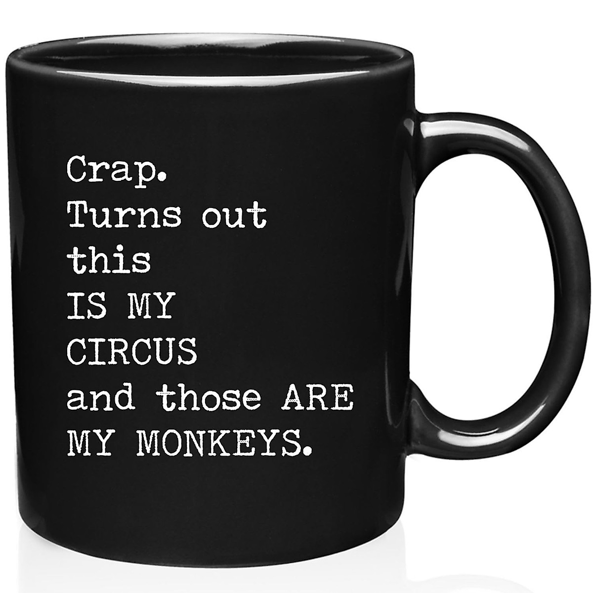 Crap Turns Out This Is My Circus And These Are My Monkeys - Best Mothers Day Gifts Idea for Mom, Mother, Mama - Funny Mom Birthday Christmas Presents from Daughter Son - 11oz Black Coffee Mug Tea Cup