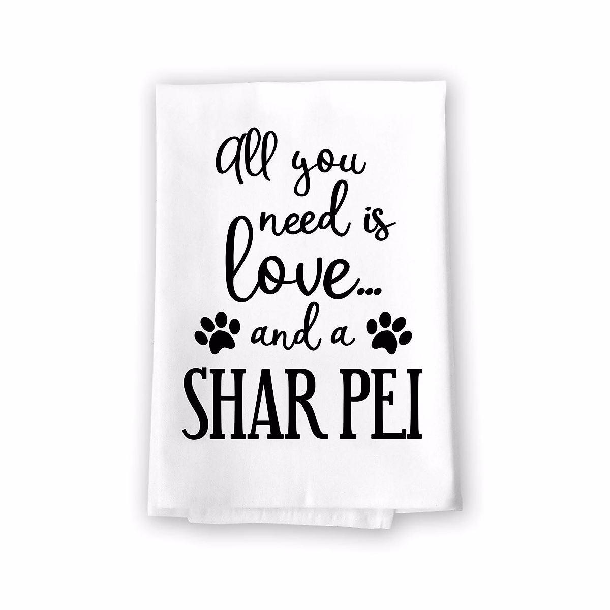 Honey Dew Gifts Funny Towels, All You Need is Love and a Shar Pei Kitchen Towel, Dish Towel, Multi-Purpose Pet and Dog Lovers Kitchen Towel, 27 inch by 27 inch Cotton Flour Sack Towel