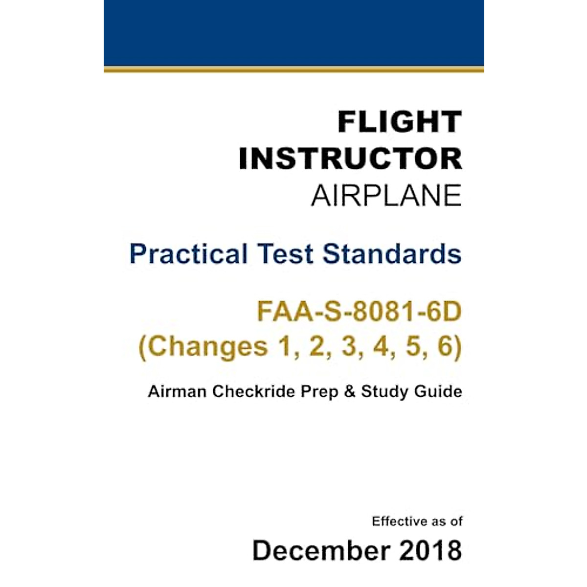 Flight Instructor - Airplane: Practical Test Standards FAA-S-8081-6D (Changes 1, 2, 3, 4, 5, 6): (Airman Checkride Prep & Study Guide)