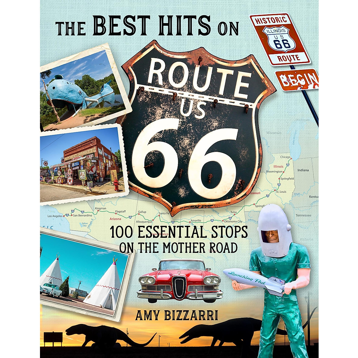 The Best Hits on Route 66: 100 Essential Stops on the Mother Road