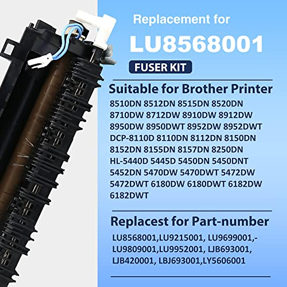 LU8568001 LU9215001 Fuser Fixing Unit Compatible with Brother MFC-8950/8510/8710/8810/8910,HL-5440/5450/5470/6180,DCP-8110/8150/8155-110,Replaces 120 V Fuser LU9699001 LU9809001 LU9952001 LJB693001