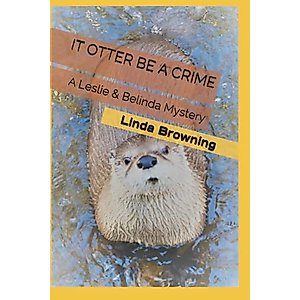 IT OTTER BE A CRIME: A Leslie & Belinda Mystery