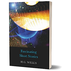 The Classic H. G. Wells Complete 8 Books Collection Box Set (War of the Worlds, Time Machine, World Set Free, First Men in the Moon, Invisible Man, Sleeper Awakes, Fascinating Short Stories & More)