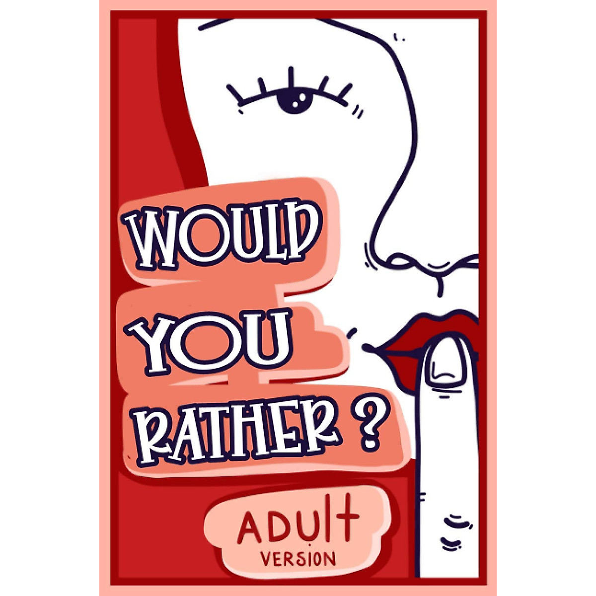Would You Rather Adult Version: The Naughty Conversation Game Edition