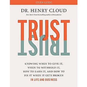 Trust Study Guide: Knowing When to Give It, When to Withhold It, How to Earn It, and How to Fix It When It Gets Broken