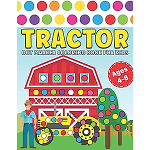 Tractor Dot Marker Coloring Book for Kids Ages 4-8: A Fun Tractor Big Dots Coloring Book For Kids Boys & Girls | Preschool Kindergarten Activities (Dot Markers Coloring Books)