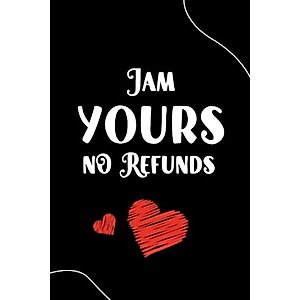 Valentines Day Gifts for her : I'm yours no refunds ,Funny Personalized Unique Valentines Day gifts Notebook Journal: Valentine's Day Notebook , Alternative Gift card , Gift from husband For wife