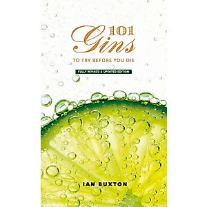 101 Gins To Try Before You Die: Fully Revised and Updated Edition