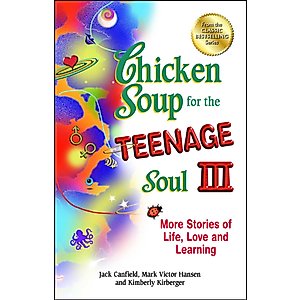 Chicken Soup for the Teenage Soul III: More Stories of Life, Love and Learning