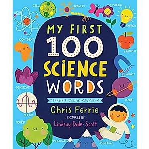 My First 100 Science Words: The New Early Learning Series from the #1 Science Author for Kids (Padded Board Books, Gifts for Toddlers, Science Board Books for Babies) (My First STEAM Words)