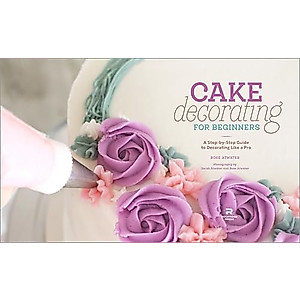 Cake Decorating for Beginners: A Step-by-Step Guide to Decorating Like a Pro