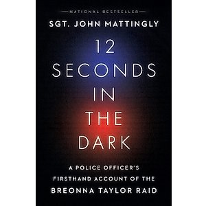 12 Seconds in the Dark: A Police Officer's Firsthand Account of the Breonna Taylor Raid