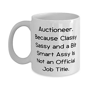 Auctioneer. Because Classy Sassy and a Bit Smart Assy Is Not. 11oz 15oz Mug, Auctioneer Present From Friends, Fun Cup For Friends, Gift ideas for coworkers, Unique gifts for coworkers, Gifts for