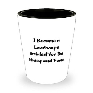 Motivational Landscape Architect Shot Glass, I Became a Landscape Architect for the Money and, Useful for Men Women, Birthday