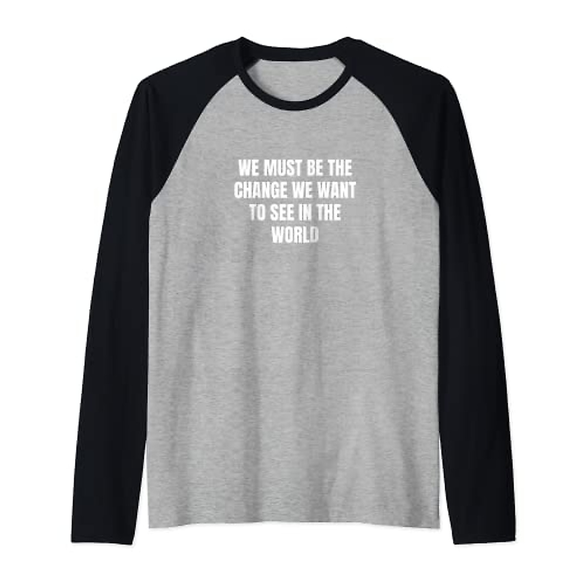 We must be the change we want to see in the world Raglan Baseball Tee