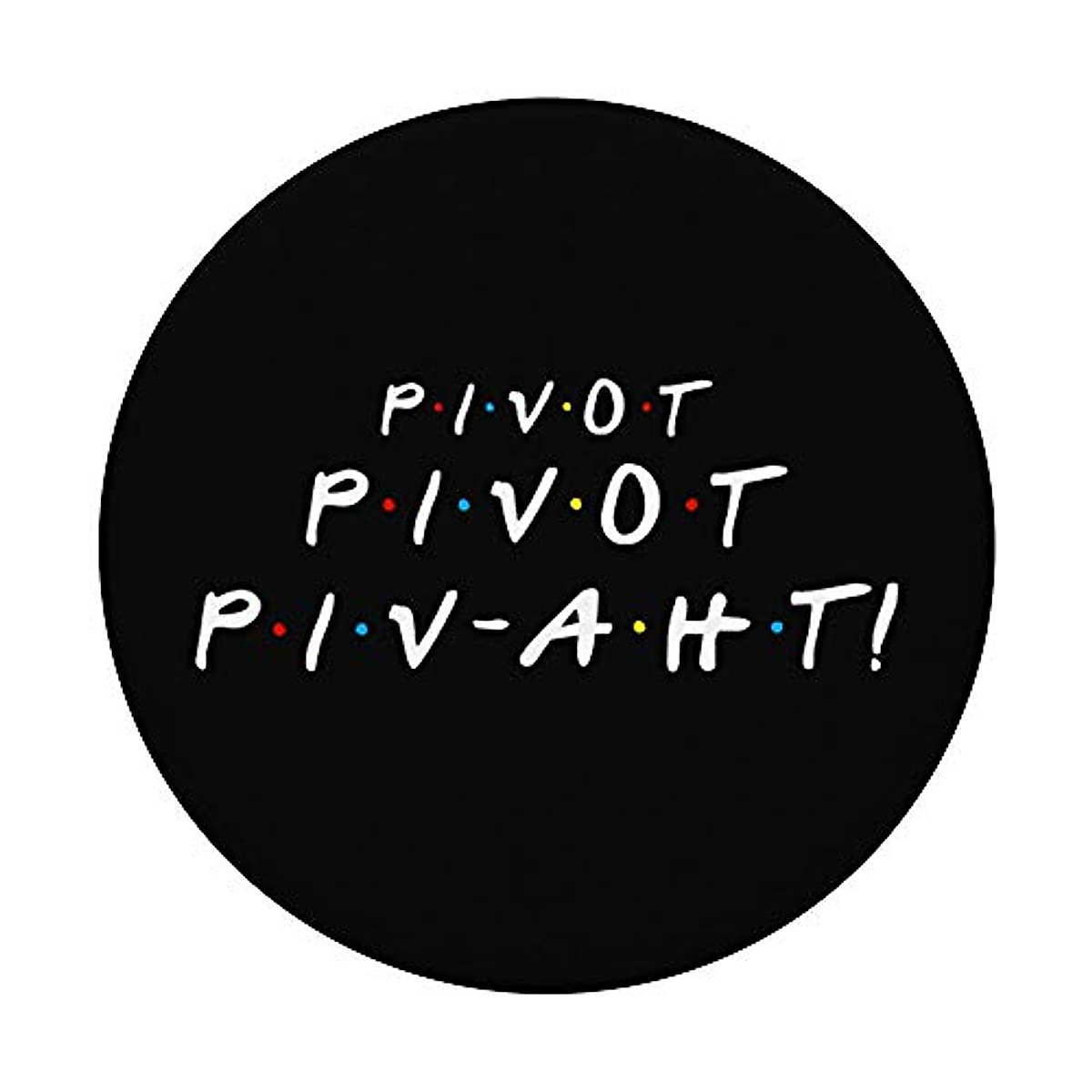 Pivot Pivot Piv-aht! Funny Couch Sofa PopSockets PopGrip: Swappable Grip for Phones & Tablets