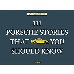 111 Porsche Stories You Should Know Revised & Updated