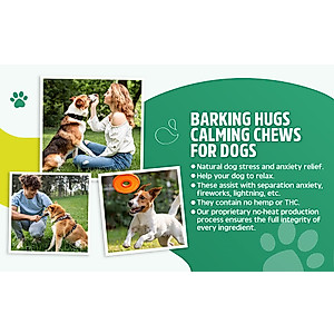 BARKING HUGS Calming Chews for Dogs - Natural Dog Stress and Anxiety Relief - Dog Relaxing Treats for Anxiety - Helps with Separation Anxiety, Fireworks, Lightning, These Contain no Hemp.