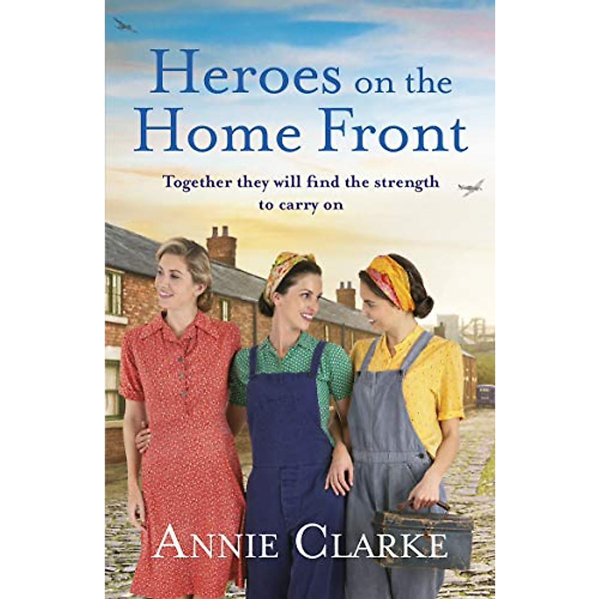 Heroes on the Home Front: A wonderfully uplifting wartime story (Factory Girls)