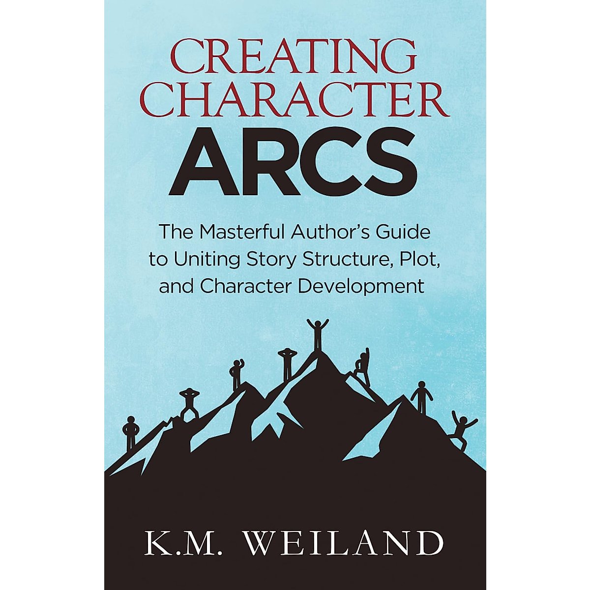 Creating Character Arcs: The Masterful Author's Guide to Uniting Story Structure (Helping Writers Become Authors)