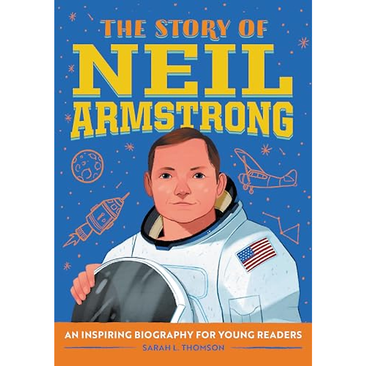 The Story of Neil Armstrong: An Inspiring Biography for Young Readers (The Story of Biographies)