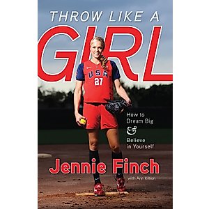 Throw Like a Girl: How to Dream Big & Believe in Yourself
