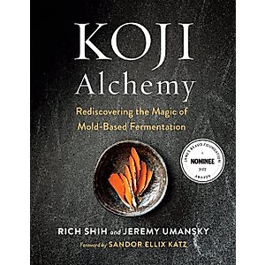 Koji Alchemy: Rediscovering the Magic of Mold-Based Fermentation (Soy Sauce, Miso, Sake, Mirin, Amazake, Charcuterie)