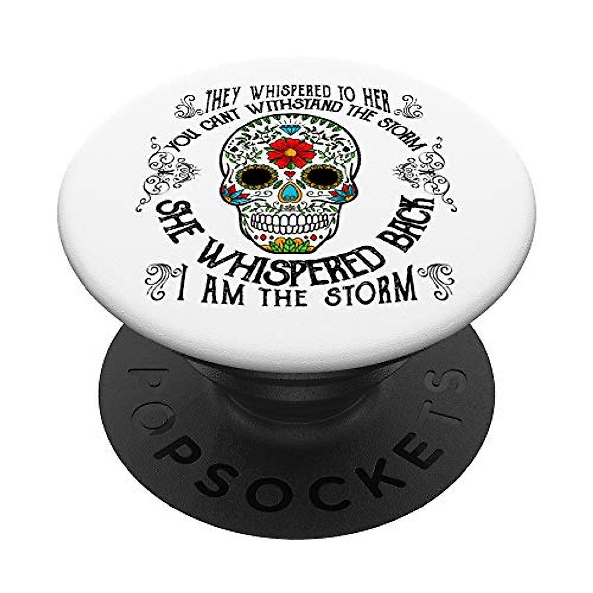 Sugar Skull She Whispered Back I am the Storm Graphic Design PopSockets PopGrip: Swappable Grip for Phones & Tablets