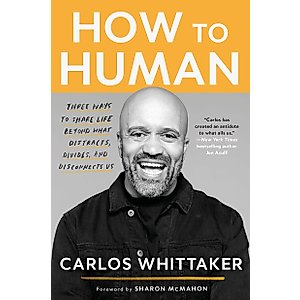 How to Human: Three Ways to Share Life Beyond What Distracts, Divides, and Disconnects Us