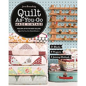 Quilt As-You-Go Made Vintage: 51 Blocks, 9 Projects, 3 Joining Methods