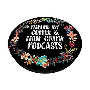 Fueled By Coffee And True Crime Podcasts Lovers Gifts PopSockets PopGrip: Swappable Grip for Phones & Tablets