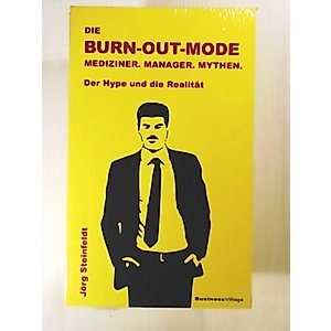 Die Burn-out Mode: Mediziner. Manager. Mythen. Der Hype und die Realität