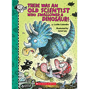 There Was an Old Scientist Who Swallowed a Dinosaur! (There Was an Old Lady [Colandro])