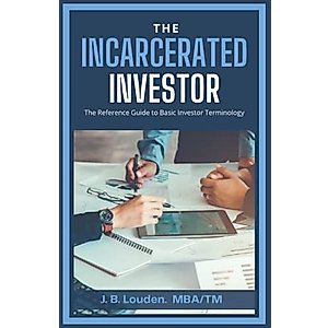The Incarcerated Investor: The Reference Guide to Basic Investor Terminology