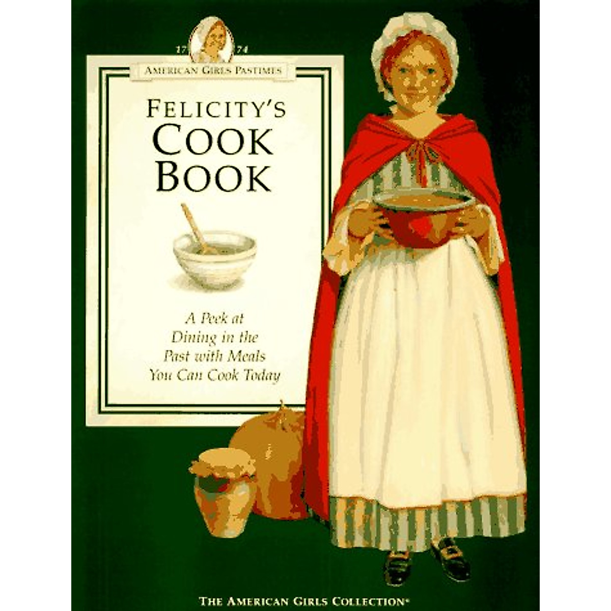 Felicity's Cookbook: A Peek at Dining in the Past With Meals You Can Cook Today (AMERICAN GIRLS PASTIMES)