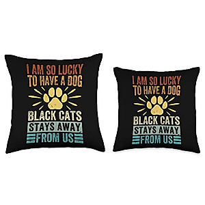 I Am So Lucky To Have A Dog Black Cats Stays Away From Us Throw Pillow