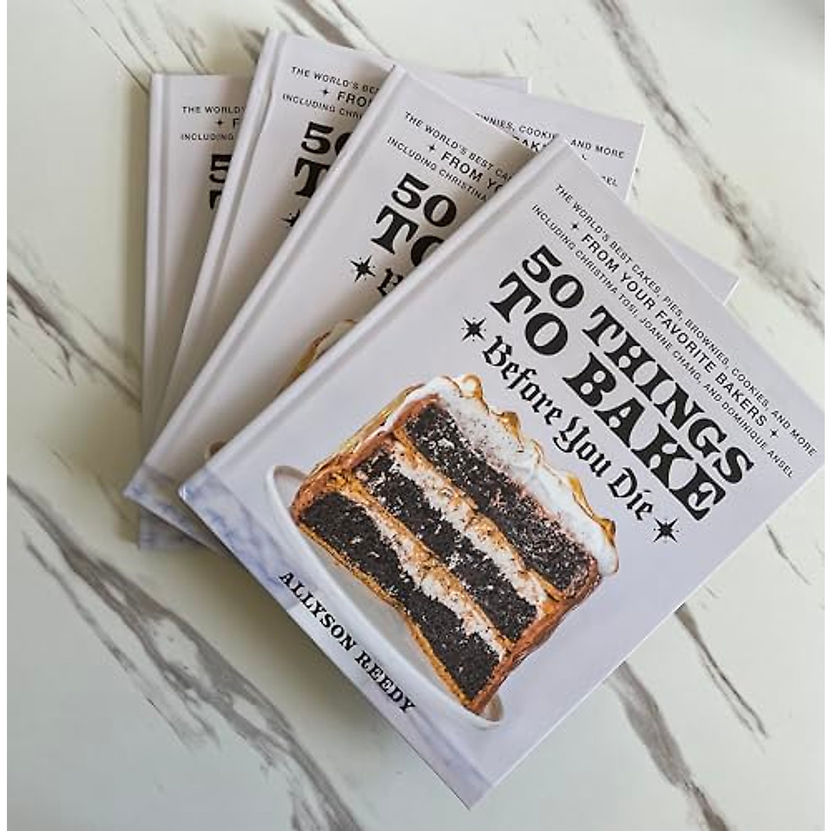 50 Things to Bake Before You Die: The World's Best Cakes, Pies, Brownies, Cookies, and More from Your Favorite Bakers, Including Christina Tosi, Joanne Chang, and Dominique Ansel