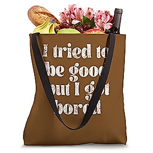 I Tried To Be Good But I Got Bored, By Yoraytees Tote Bag